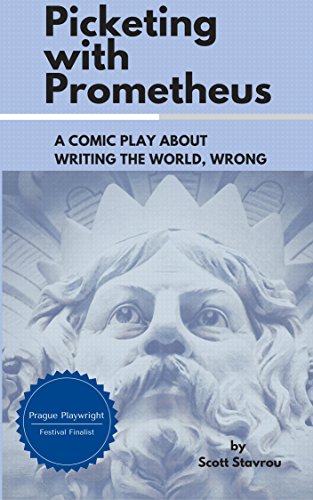 Picketing with Prometheus: A Comic Play about Writing the World, Wrong ...