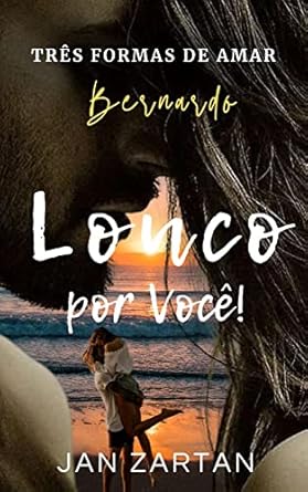 TRÊS FORMAS DE AMAR: LOUCO POR VOCÊ! eBook : Zartan, Jan: Amazon.com.br: Livros