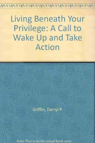 Living Beneath Your Privilege: Griffin, Darryl P.: 9781560438373 ...