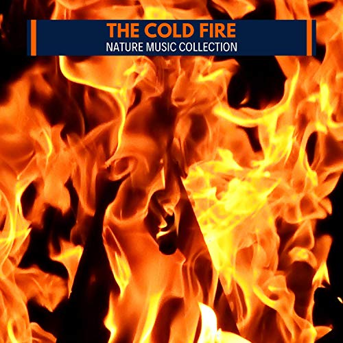The Cold Fire - Nature Music Collection von Calming Nature Music bei ...