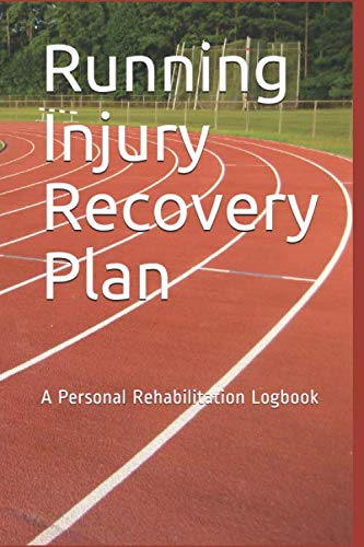 Running Injury Recovery Plan: A Personal Rehabilitation Logbook ...