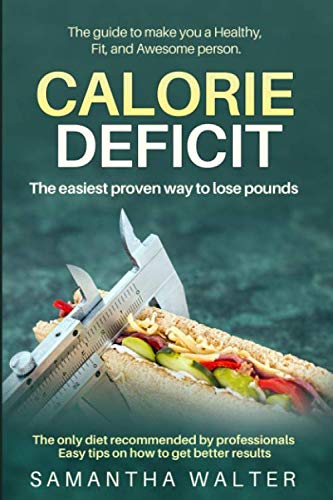 Calorie Deficit: The easiest proven way to lose pounds: Walter ...