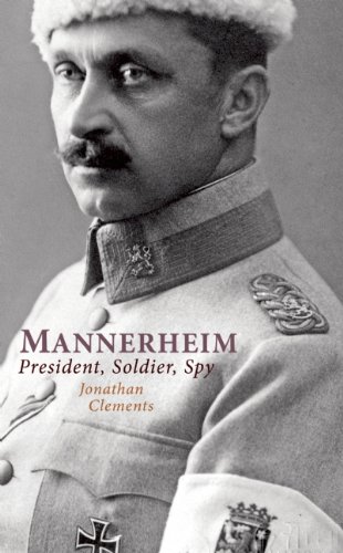 Mannerheim: President, Soldier, Spy: Clements, Jonathan: 9781906598266 ...