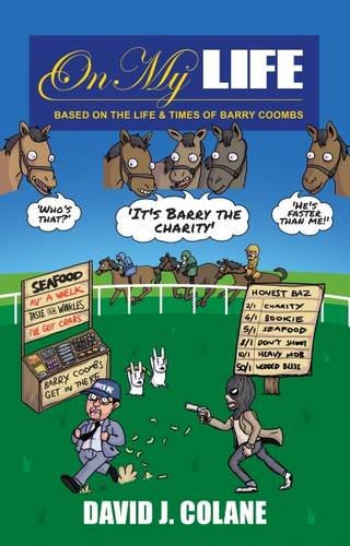 On My Life: Based on the Life & Times of Barry Coombs: David J. Colane ...