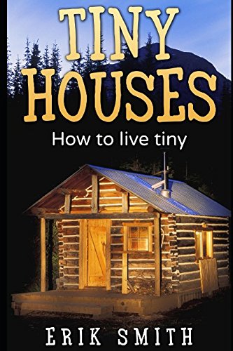 Tiny Houses: Everything you need to know about owning Tiny Houses ...