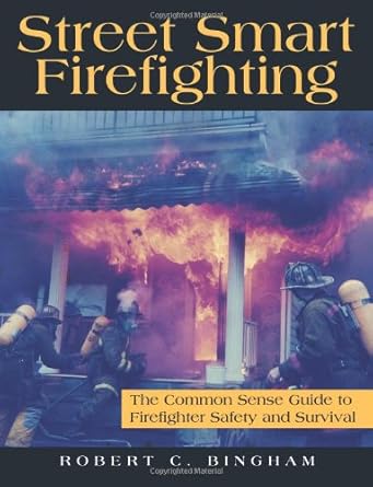 Street Smart Firefighting: The Common Sense Guide to Firefighter Safety ...