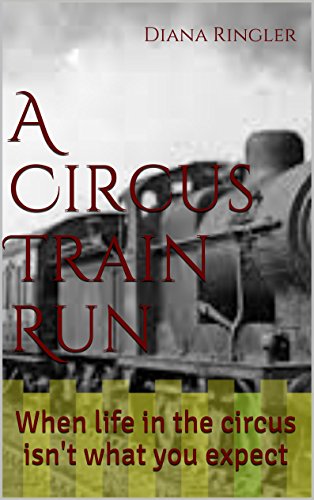 A Circus Train Run: When life in the circus isn't what you expect ...