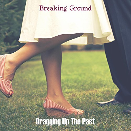 Breaking Ground by Dragging Up The Past on Amazon Music - Amazon.co.uk