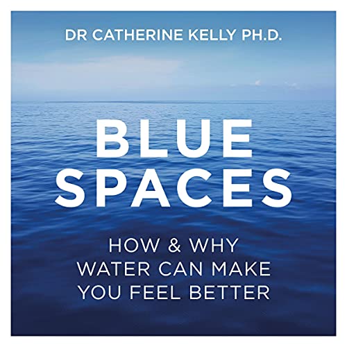 Amazon.com: Blue Spaces: How and Why Water Can Make You Feel Better ...