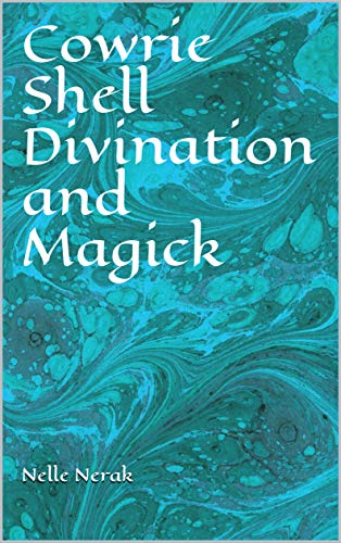Cowrie Shell Divination and Magick eBook : Nerak, Nelle: Amazon.co.uk ...