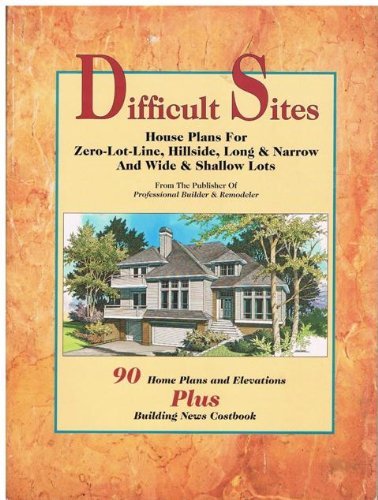 Difficult Sites: House Plans for Zero-Lot-Line, Hillside, Long & Narrow ...