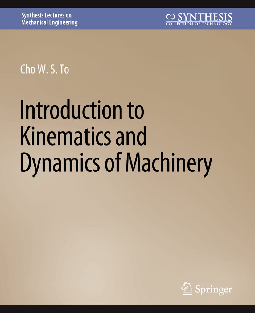Introduction to Kinematics and Dynamics of Machinery (Synthesis ...