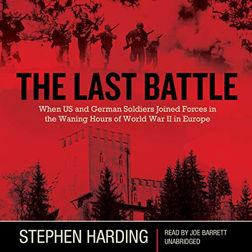 The Last Battle: When US and German Soldiers Joined Forces in the ...