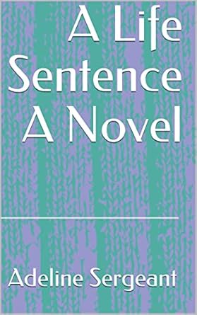 A Life Sentence A Novel eBook : Sergeant, Adeline: Amazon.in: Kindle Store