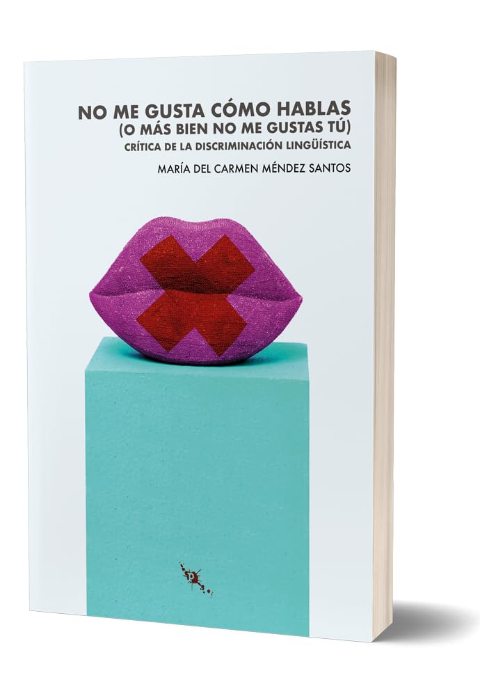 No me gusta cómo hablas (o más bien no me gustas tú): Crítica de la discriminación lingüística ...