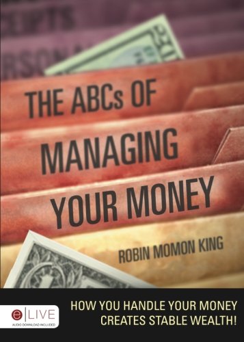 The Abcs of Managing Your Money: How You Handle Your Money Creates ...