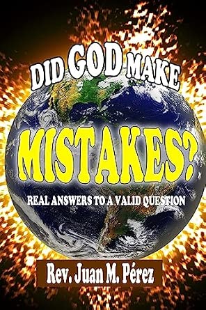 Did God Make Mistakes?: Real Answers to a Valid Question : Perez, Juan ...