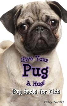 Give Your Pug A Hug: Pug Facts For Kids - Kindle edition by Bracken ...