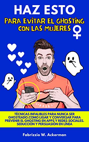 Haz Esto Para Evitar El Ghosting Con Las Mujeres. Técnicas Infalibles ...