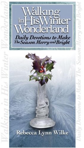 Walking in His Winter Wonderland: Rebecca Lynn Wilke: 9780967398952 ...