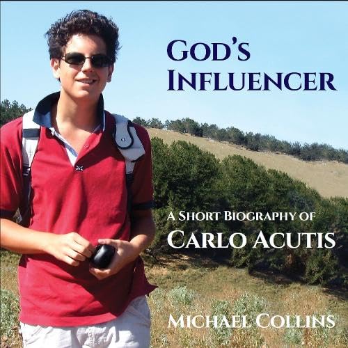 God's Influencer: A Short Biography of Carlo Acutis: Amazon.co.uk ...