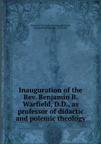 Inauguration Of The Rev. Benjamin B. Warfield, D.D., As Professor Of ...