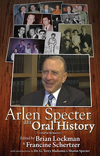 Arlen Specter: an Oral History eBook : Francine Schertzer, Brian ...
