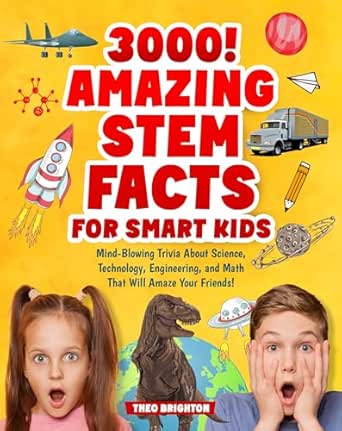 3000! Amazing STEM Facts for Smart Kids: Mind-Blowing Trivia About ...