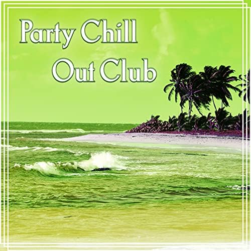Amazon.com: Party Chill Out Club - Dance, Lounge Summer, Chillout on ...