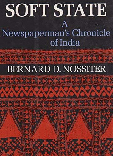 Soft State: A Newspaperman's Chronicle of India,: Nossiter, Bernard D ...