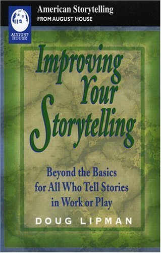 Improving Your Storytelling: Beyond the Basics for All Who Tell Stories ...