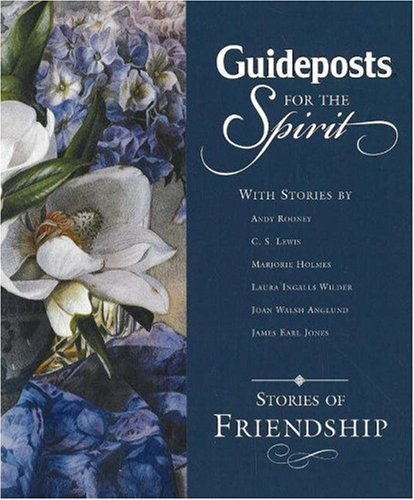 Guideposts for the Spirit: Stories of Friendship: Hogan, Julie K ...