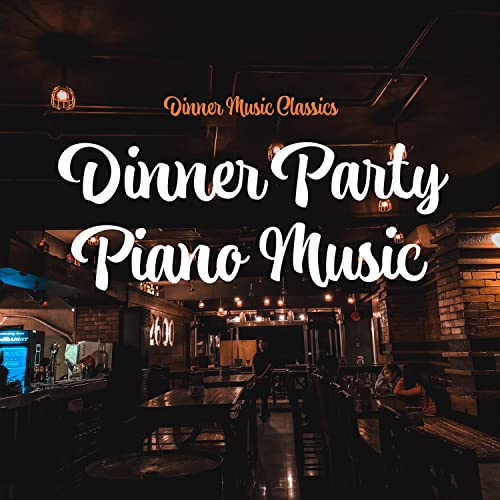 Play Dinner Party Piano Music by Dinner Music Classics on Amazon Music