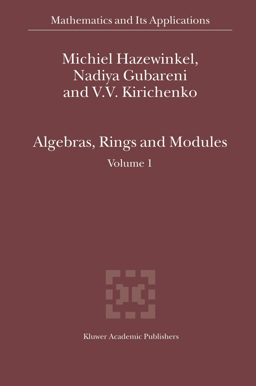 Algebras, Rings and Modules: Volume 1 (Mathematics and Its Applications ...