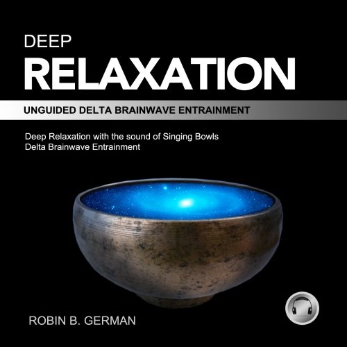 Robin B. German - DEEP RELAXATION - Singing Bowls - Delta Brainwave ...