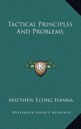Tactical Principles And Problems: Hanna, Matthew Elting: 9781163454558 ...