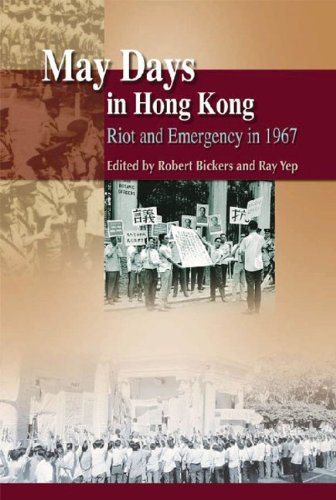 May Days in Hong Kong: Riot and Emergency in 1967: Bickers, Robert, Yep ...