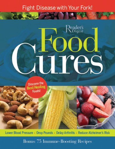 Food Cures: Fight Disease with Your Fork!: Editors of Reader's Digest ...