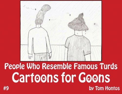 Cartoons for Goons: People Who Resemble Famous Turds: Hontos, Tom ...