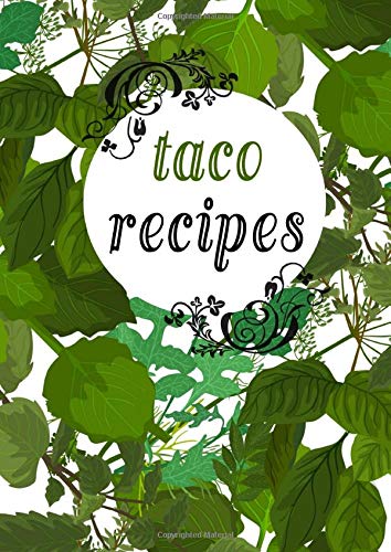 Taco Recipes: Recipe Book To Write In All Your Taco Recipes (Vegetarian ...