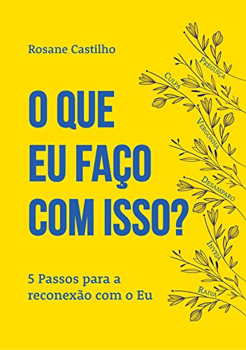 O que eu faço com isso?: 5 Passos para a reconexão com o Eu eBook ...