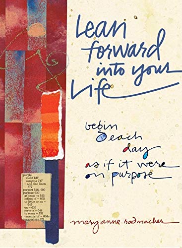 Lean Forward Into Your Life: Begin Each Day as If It Were on Purpose ...
