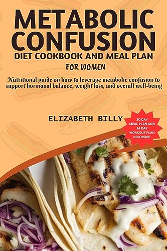 METABOLIC CONFUSION DIET COOKBOOK AND MEAL PLAN FOR WOMEN: Nutritional ...