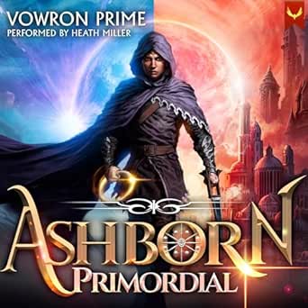 Ashborn Primordial: A Progression Fantasy Epic (Audio Download): Vowron ...