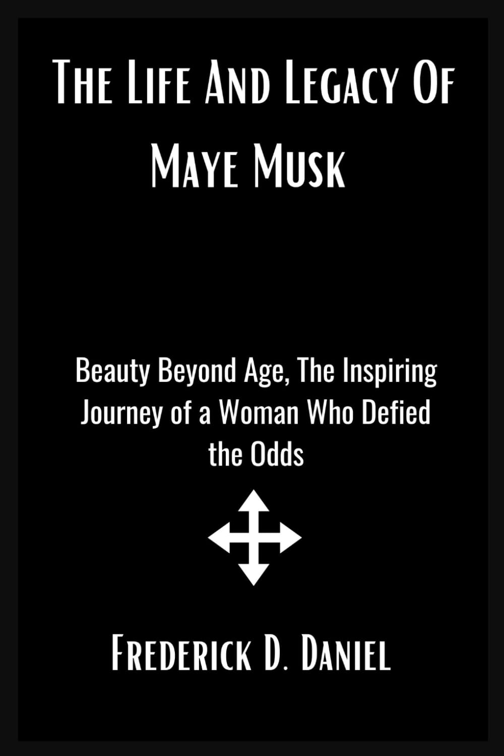 My Life and Legacy of Maye Musk: Beauty Beyond Age, The Inspiring ...