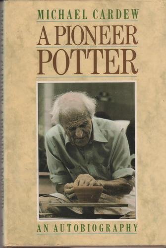A pioneer potter: An autobiography: Cardew, Michael: 9780004122885 ...