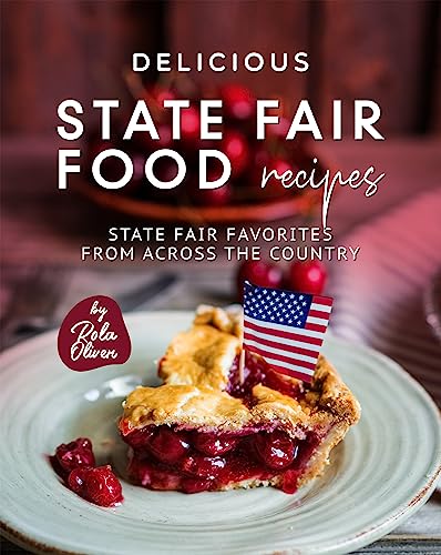 Delicious State Fair Food Recipes: State Fair Favorites from Across the ...