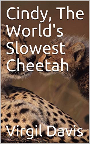 Cindy, The World's Slowest Cheetah - Kindle edition by Davis, Virgil ...