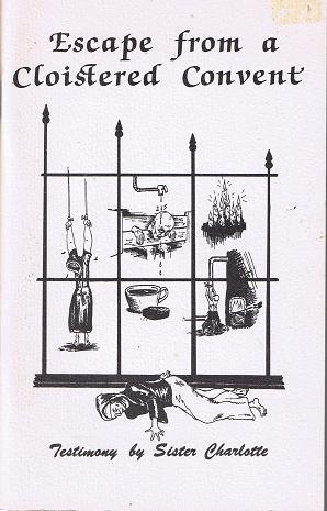 Escape From a Cloistered Convent : Testimony By Sister Charlotte: Win ...