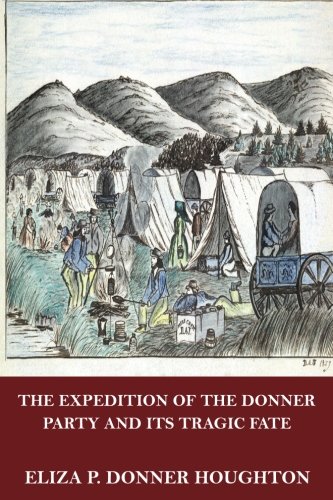 The Expedition of the Donner Party and Its Tragic Fate: Donner Houghton ...